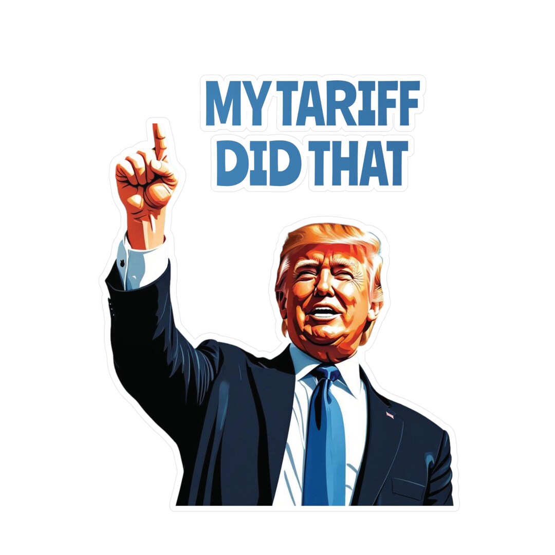 My Tariff Did That Sticker, Funny Anti Trump Gift, FDT - Etsy