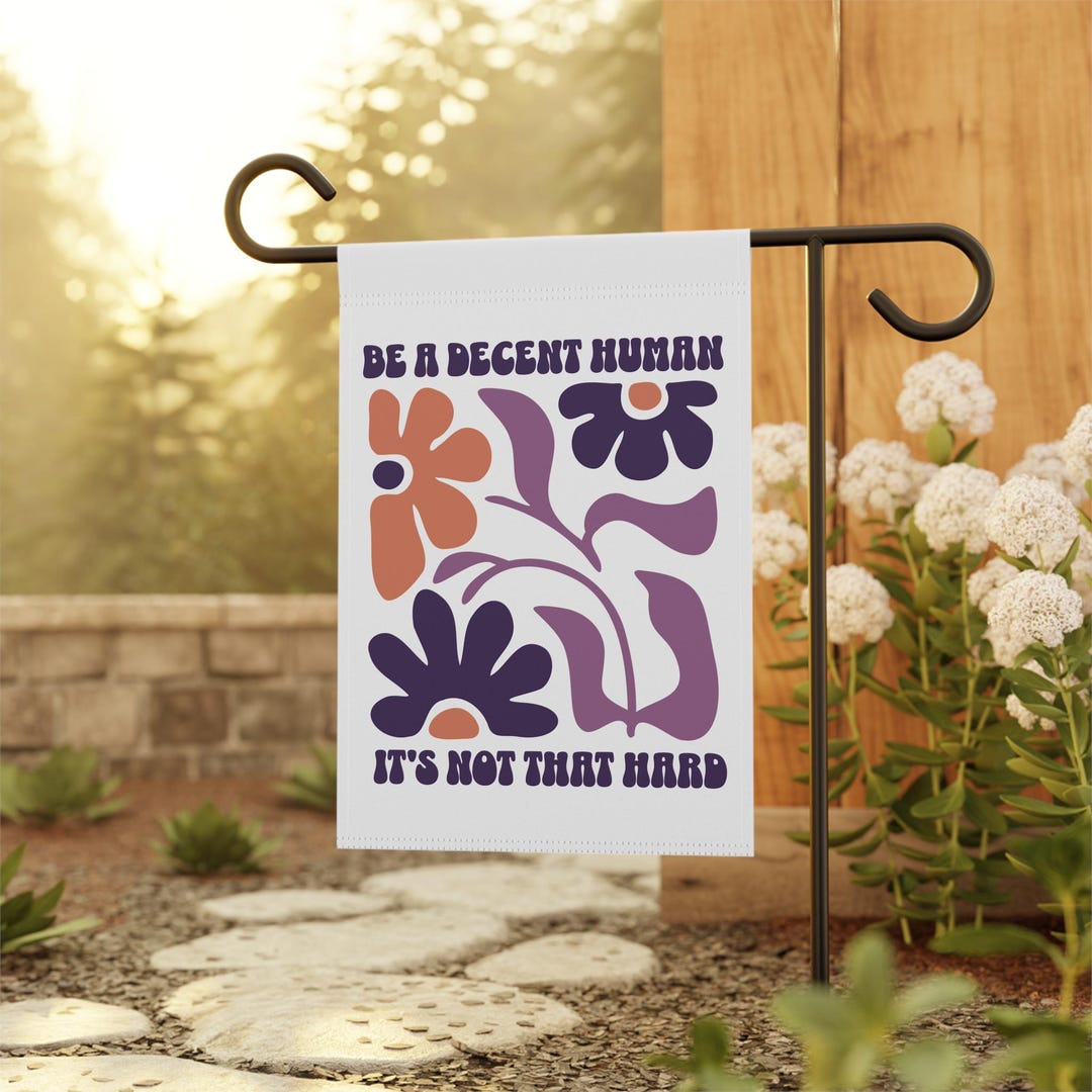 Yard Flag, Be a Decent Human Garden & House Banner, Outdoor Decor ...