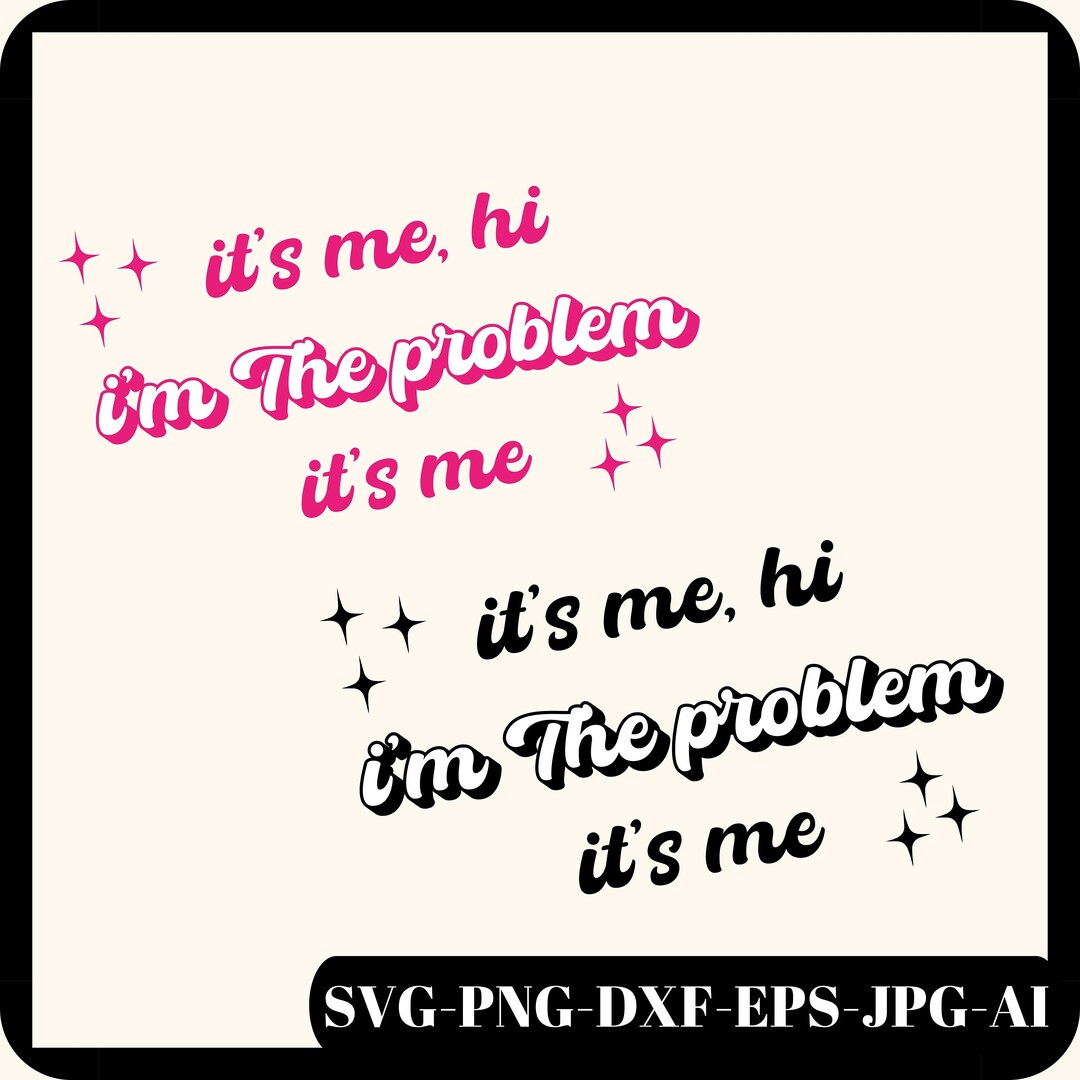 It's Me Hi I'm the Problem It's Me SVG Png Anti - Etsy