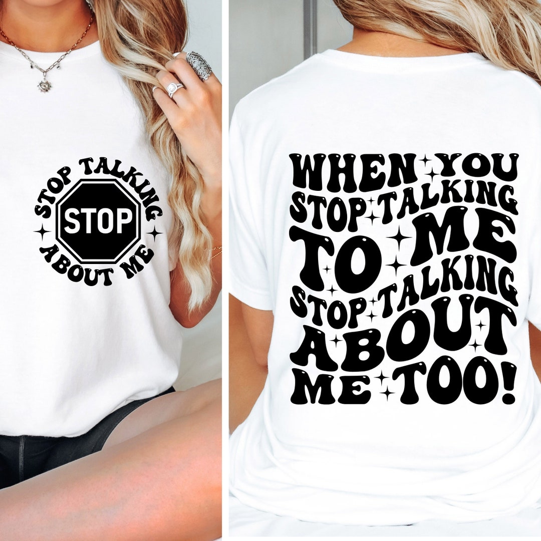 When You Stop Talking to Me Stop Talking About Me Too Svg, Png, Funny ...
