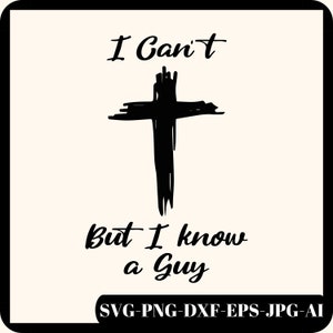 I Can't but I Know A Guy Svg Png, I Can't but I Know A Guy Jesus Cross ...