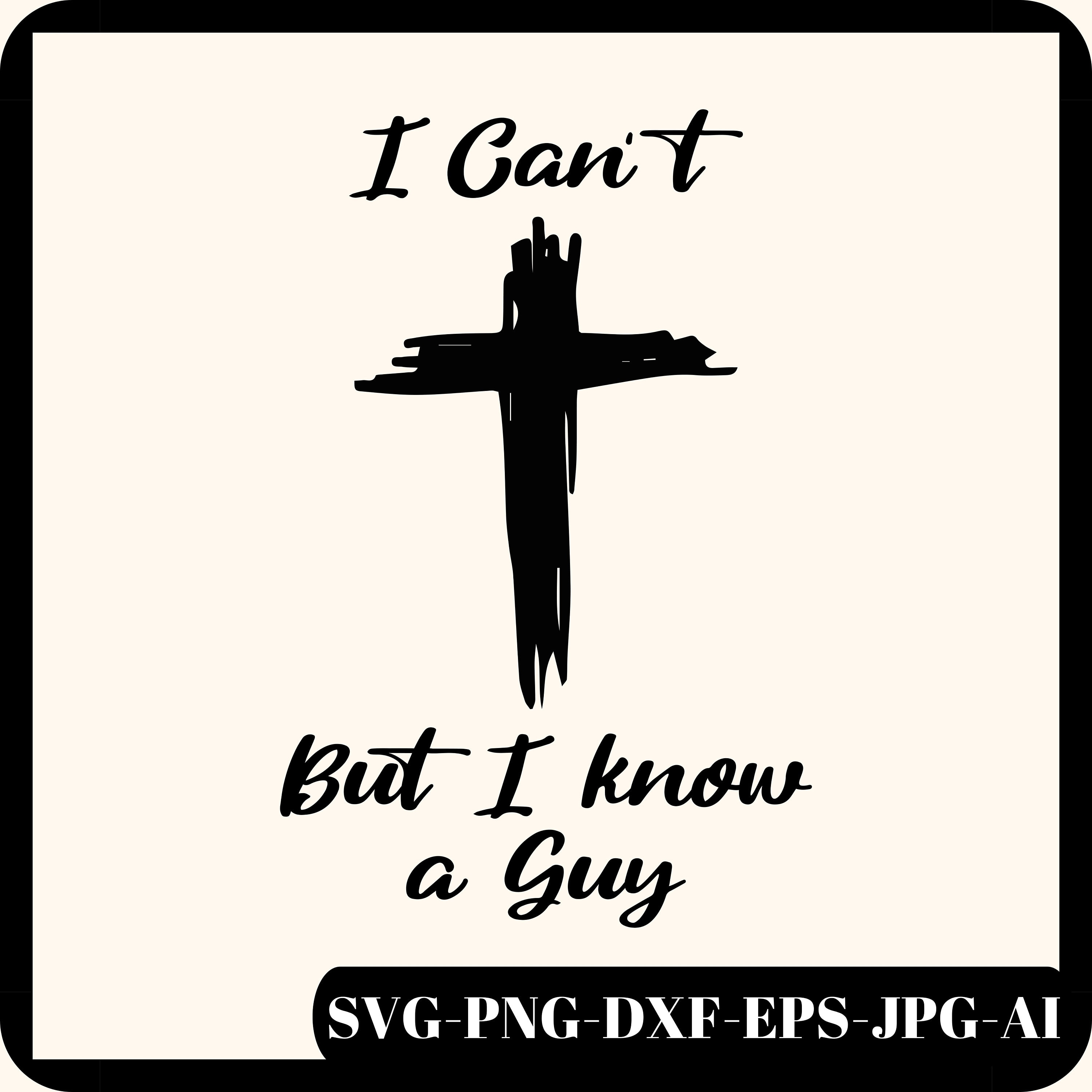 I Can't but I Know A Guy Svg Png, I Can't but I Know A Guy Jesus Cross ...