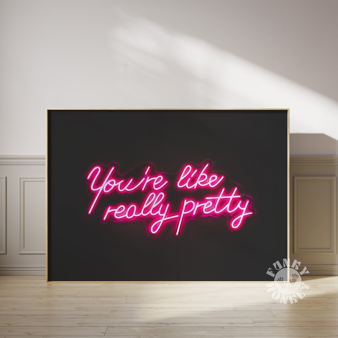 You're Like Really Pretty Neon Sign Print, Trendy Wall Art Prints, Hot ...