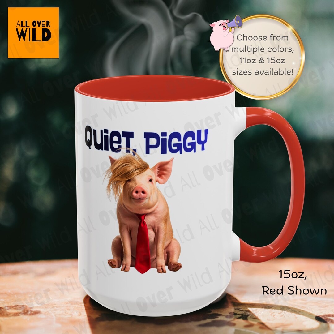 Quiet Piggy Mug, Funny Trump Pig Parody Cup, Political Satire Coffee ...