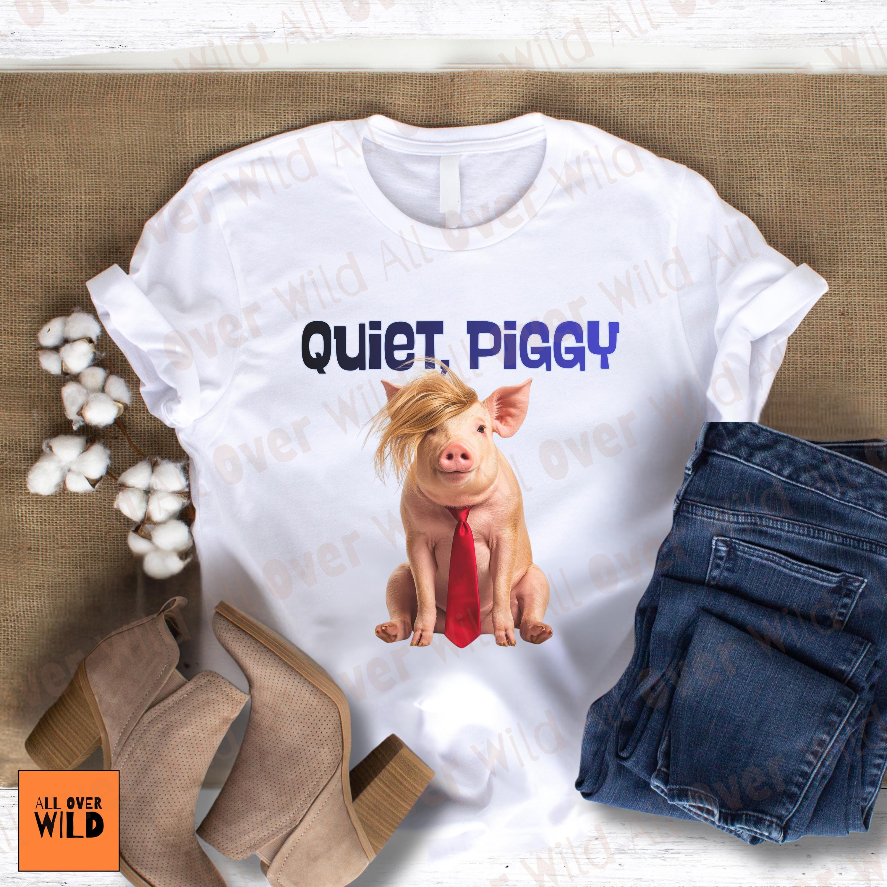 Quiet Piggy Shirt, Funny Trump Pig Parody, Political Satire Tee, Viral ...