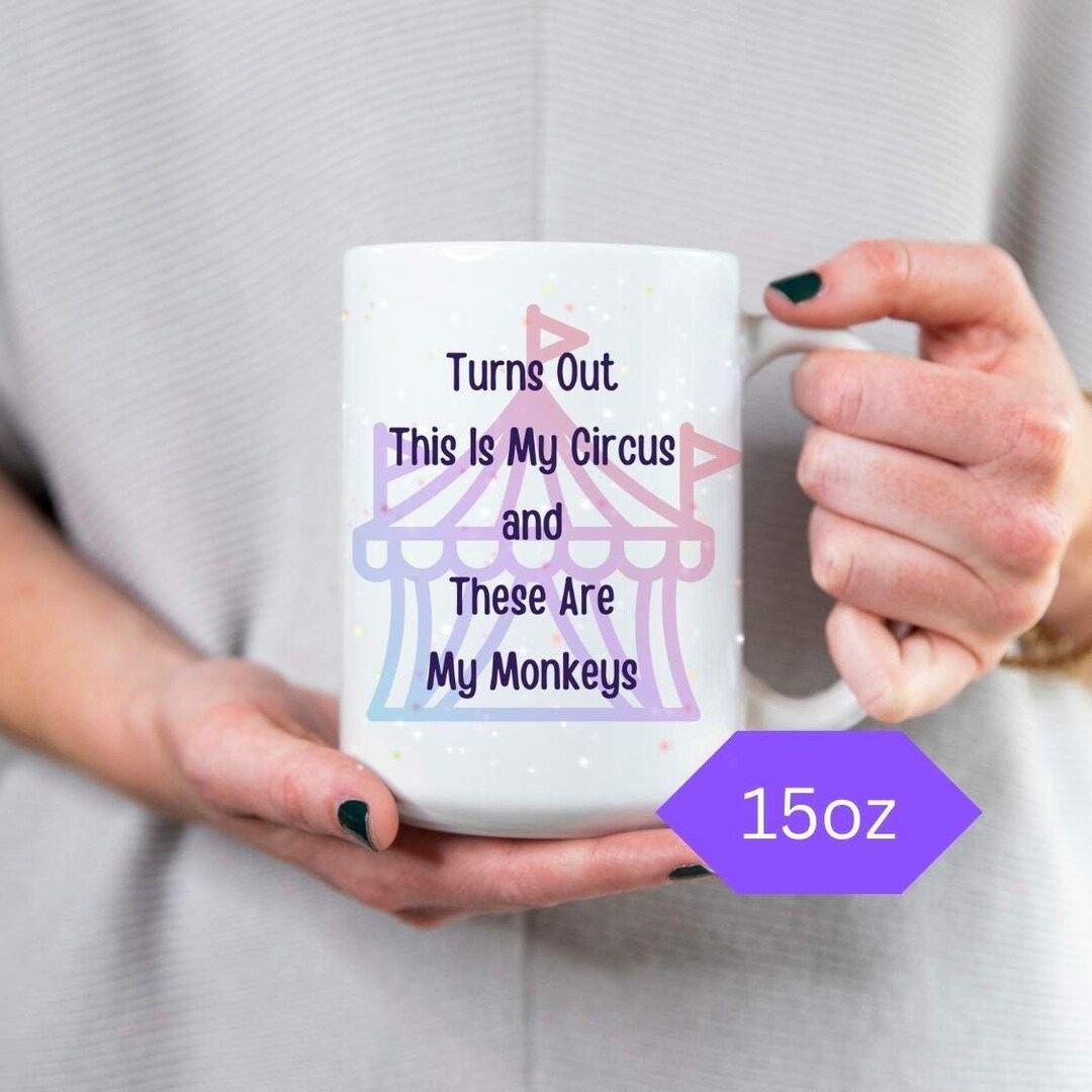 Not My Circus Not My Monkeys, 15oz Mug Funny Gift, Turns Out This is My ...