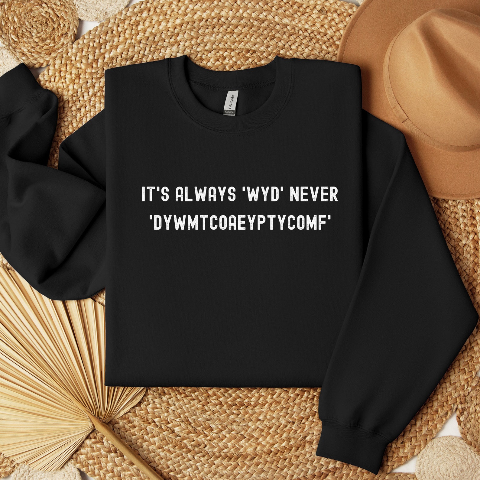 It's Always WYD Never DYWMTCOAEYPTYCOMF Sweatshirt, Meme Sweatshirt ...