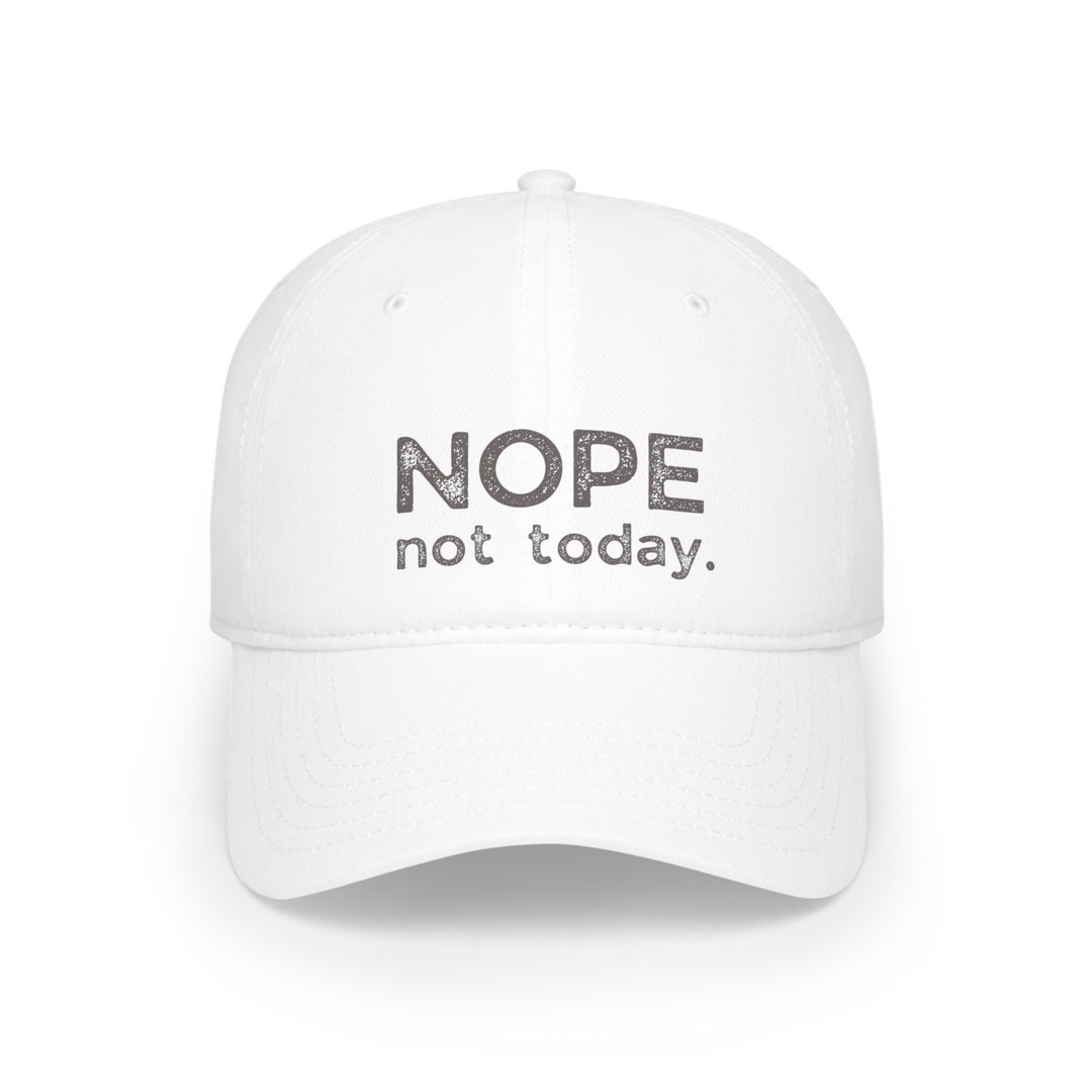 Baseball Hat nope. Not Today. Low Profile Baseball Cap White Baseball ...