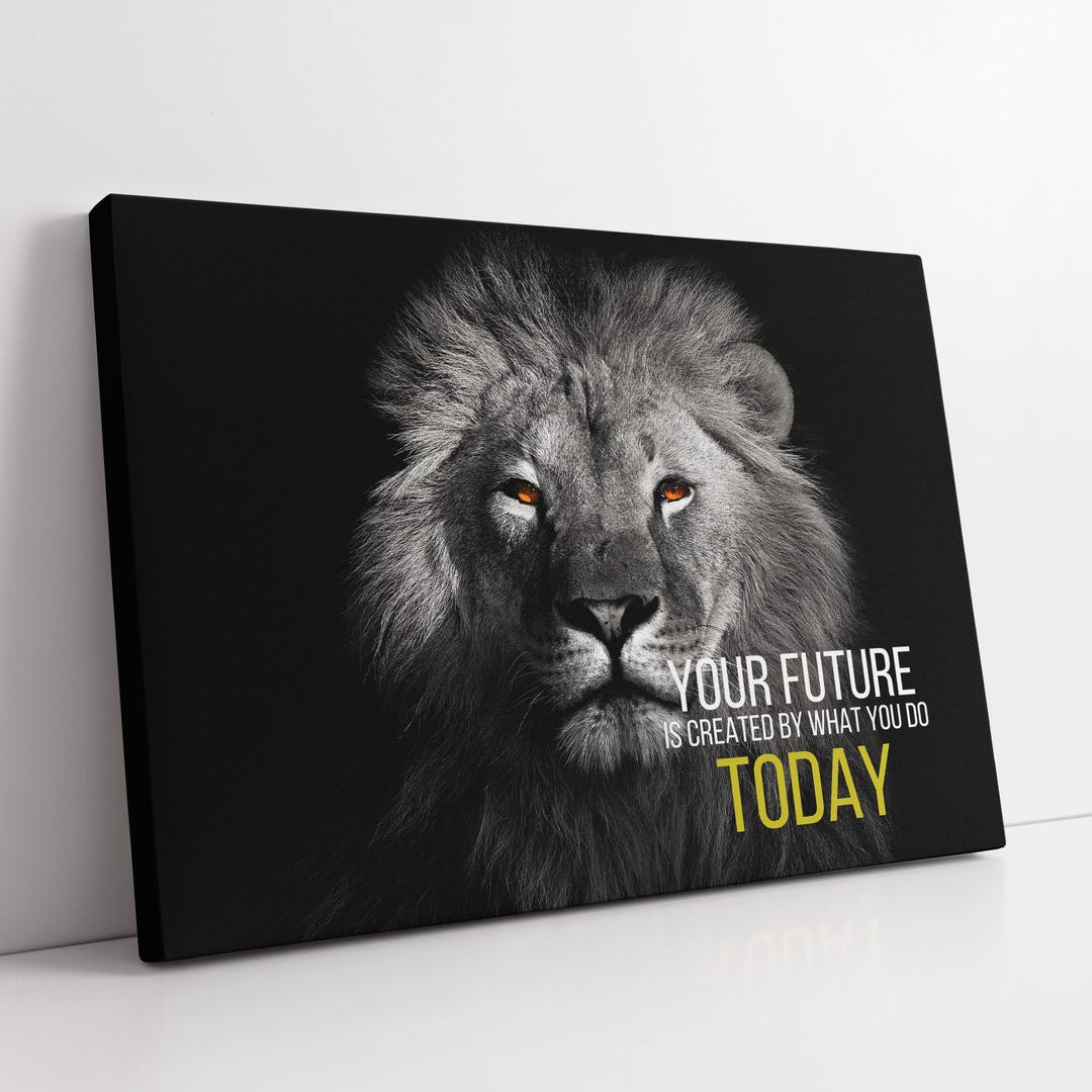 Your Future is Created by What You Do Today Lion Canvas | Motivational ...