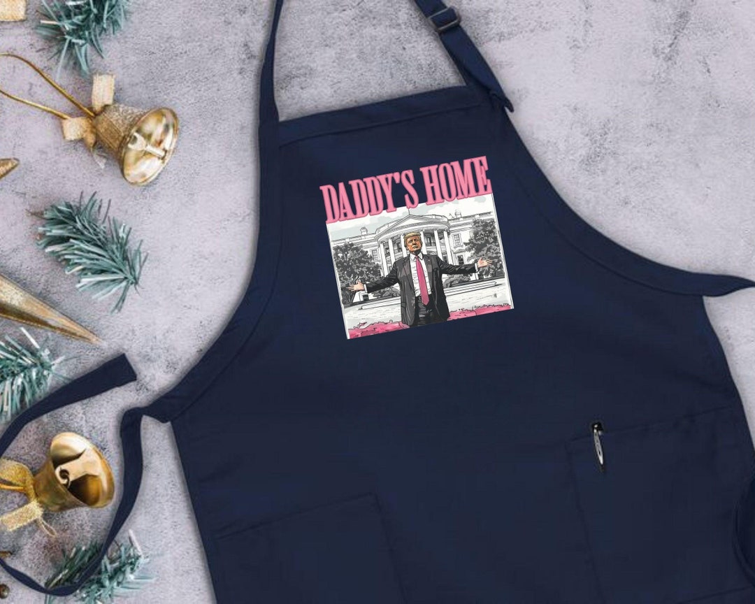 Daddy's Home Trump Apron, Daddy's Back Apron, Donald Trump Baking Apron ...