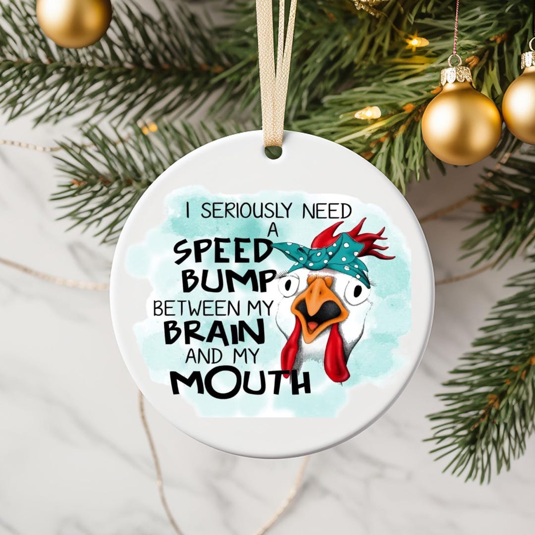 I Seriously Need a Speed Bump Between My Brain and My Mouth Chickens ...