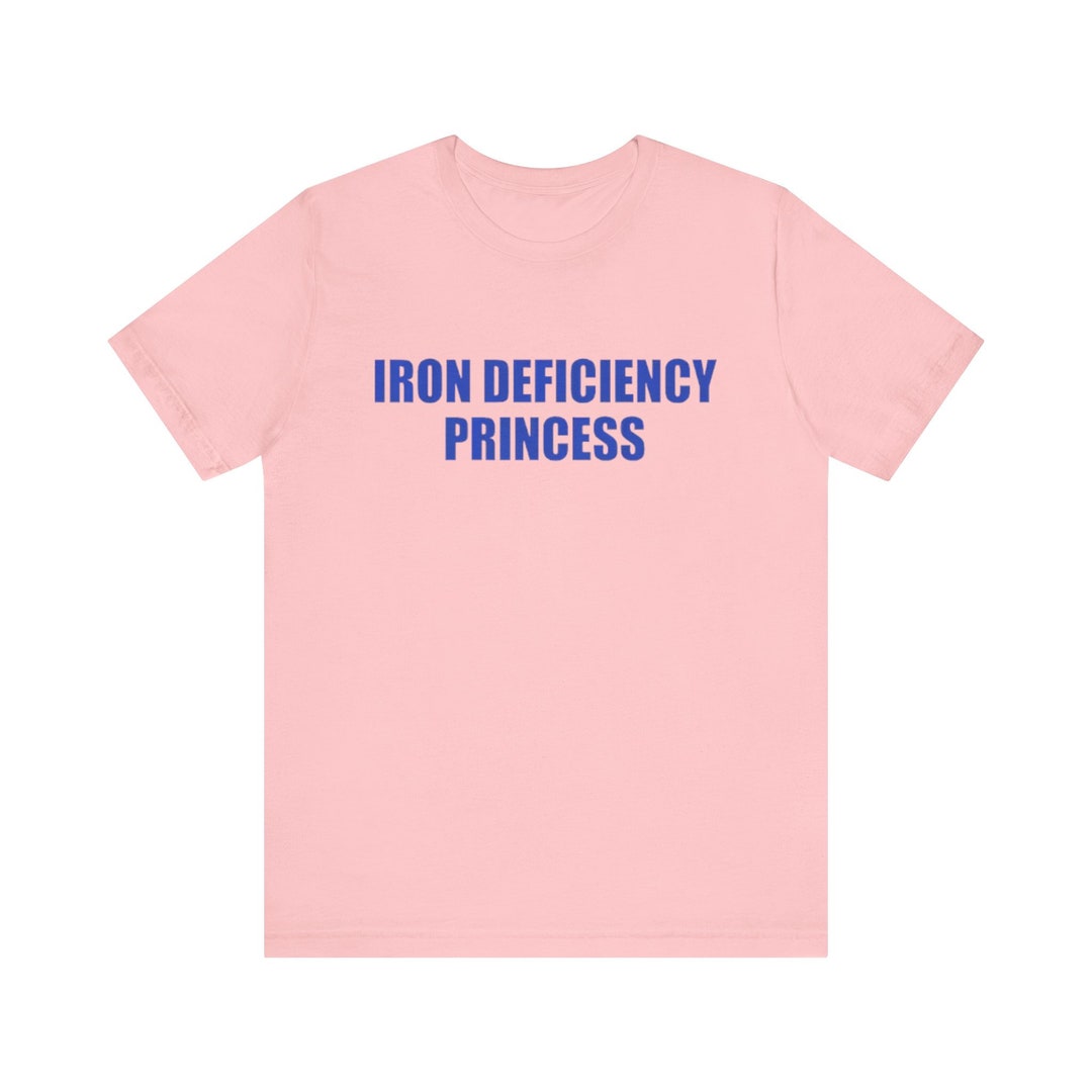 Iron Deficiency Princess Shirt Funny T-shirts, Gag Gifts, Meme Shirts ...