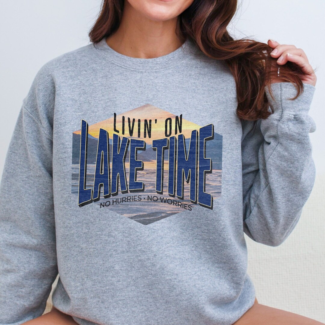 Livin on Lake Time Sweatshirt, Lake Life Sweatshirt, Lake Sweatshirt ...