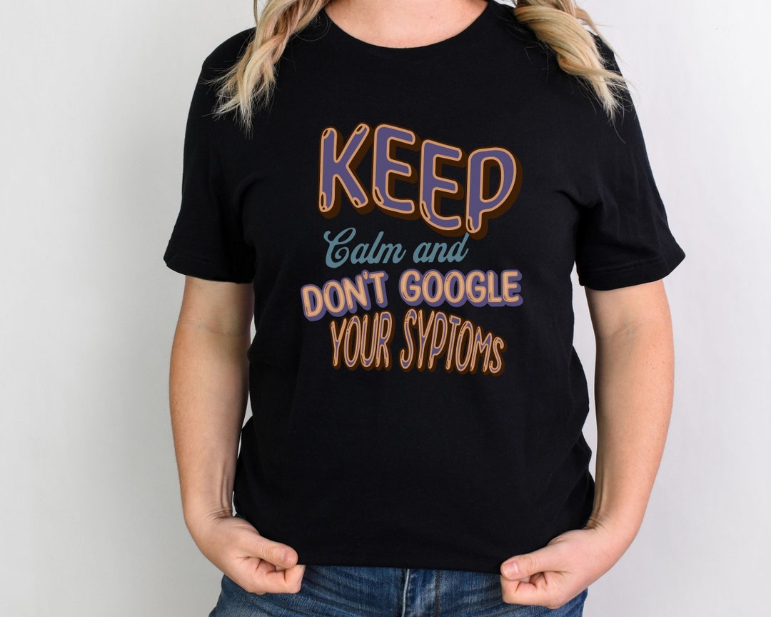 Dont' Google Your Symptoms Funny Nurse/medical Staff T-shirt ...