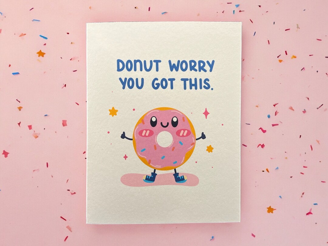 Donut Worry, You Got This Greeting Card Just Because Card Fun Card ...