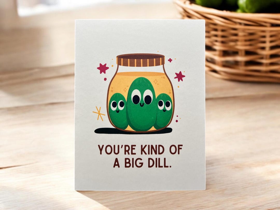 You’re Kind of a Big Dill - Big Deal - Greeting Card - Birthday Card ...