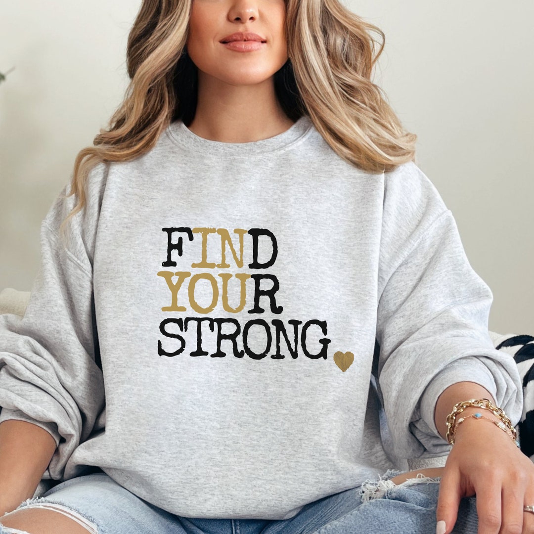 Find Your Strong Sweatshirt, Find Your Strong T-shirt, Women's Crewneck ...