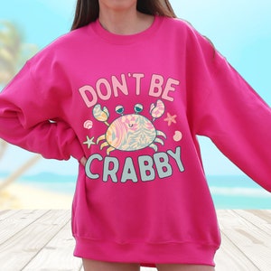 Don't Be Crabby Sweatshirt, Beach Sweatshirt, Beach Trip Shirt, Gift ...