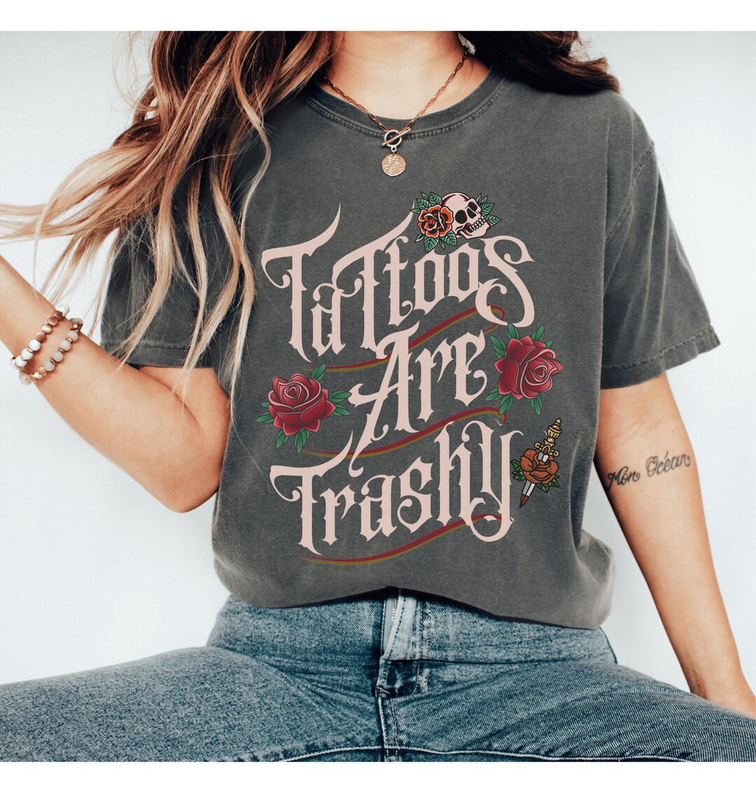 Tattoos Are Trashy Tee, Comfort Colors T-shirt, Funny Shirt - Etsy