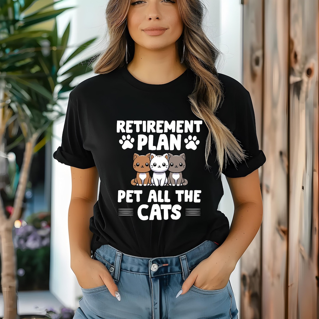 Retirement Plan, Pet All the Cats Meme Tees Cool Best Seller Funny T ...