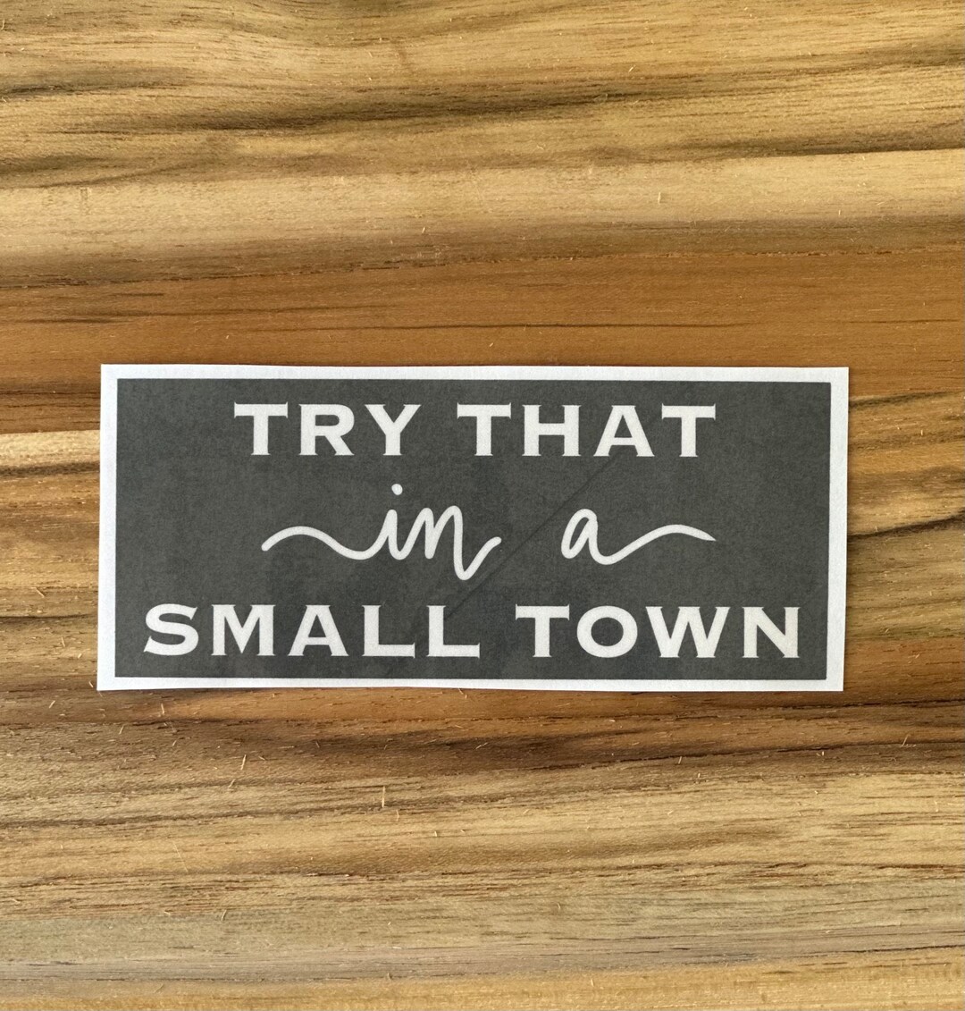 Try That in a Small Town Vinyl Sticker - Etsy