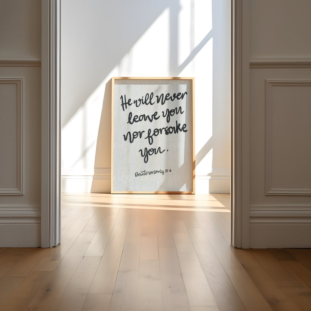 Deuteronomy 31:6 He Will Never Leave You | Bible Verse Printable Wall ...