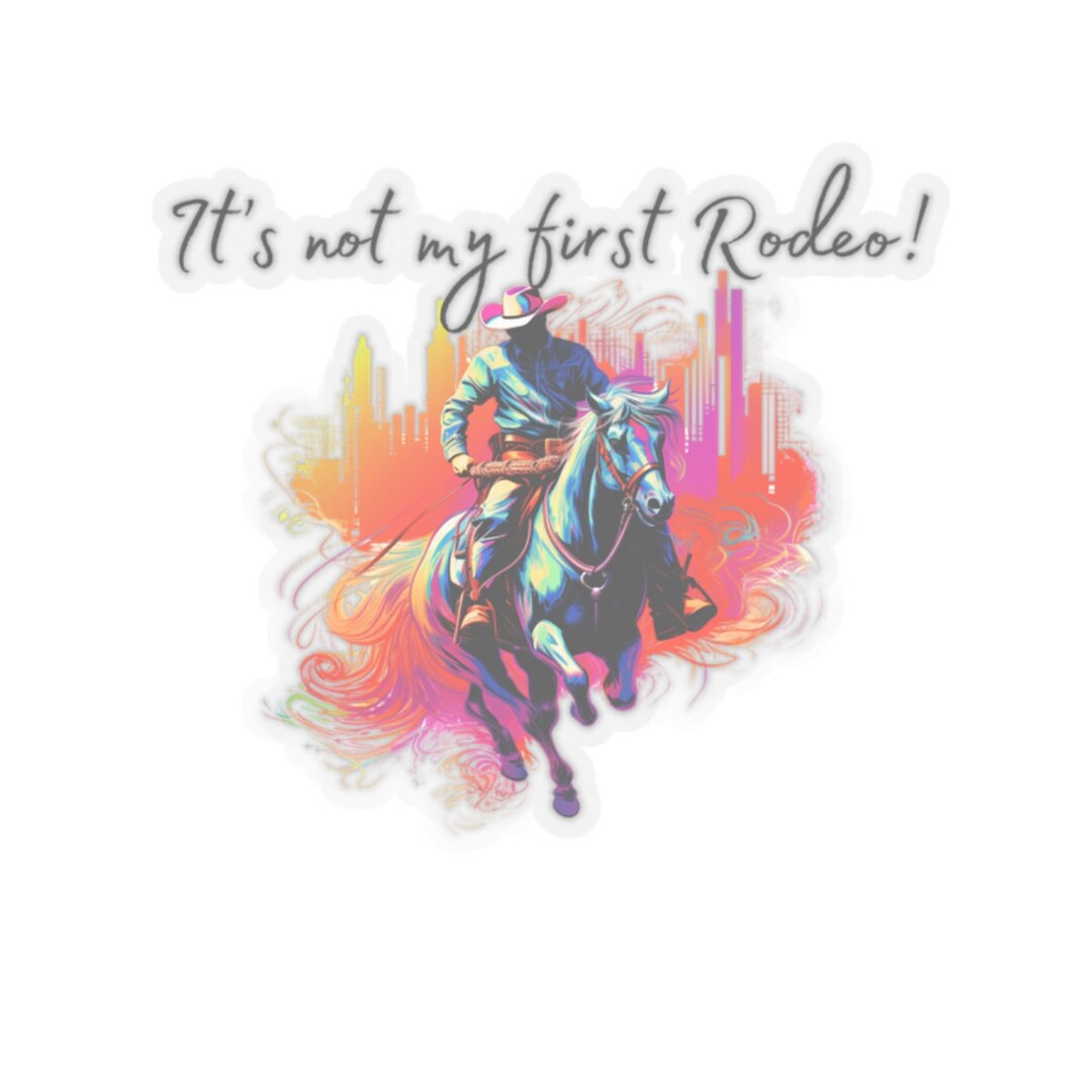 It's Not My First Rodeo!' | Sunhine & Shade's Rodeo Shaped Sticker ...
