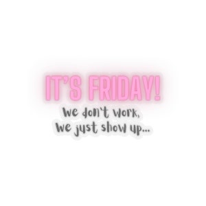 It's Friday and We Don't Work Kiss-cut Sticker - Pink Slogan Vinyl Kiss ...
