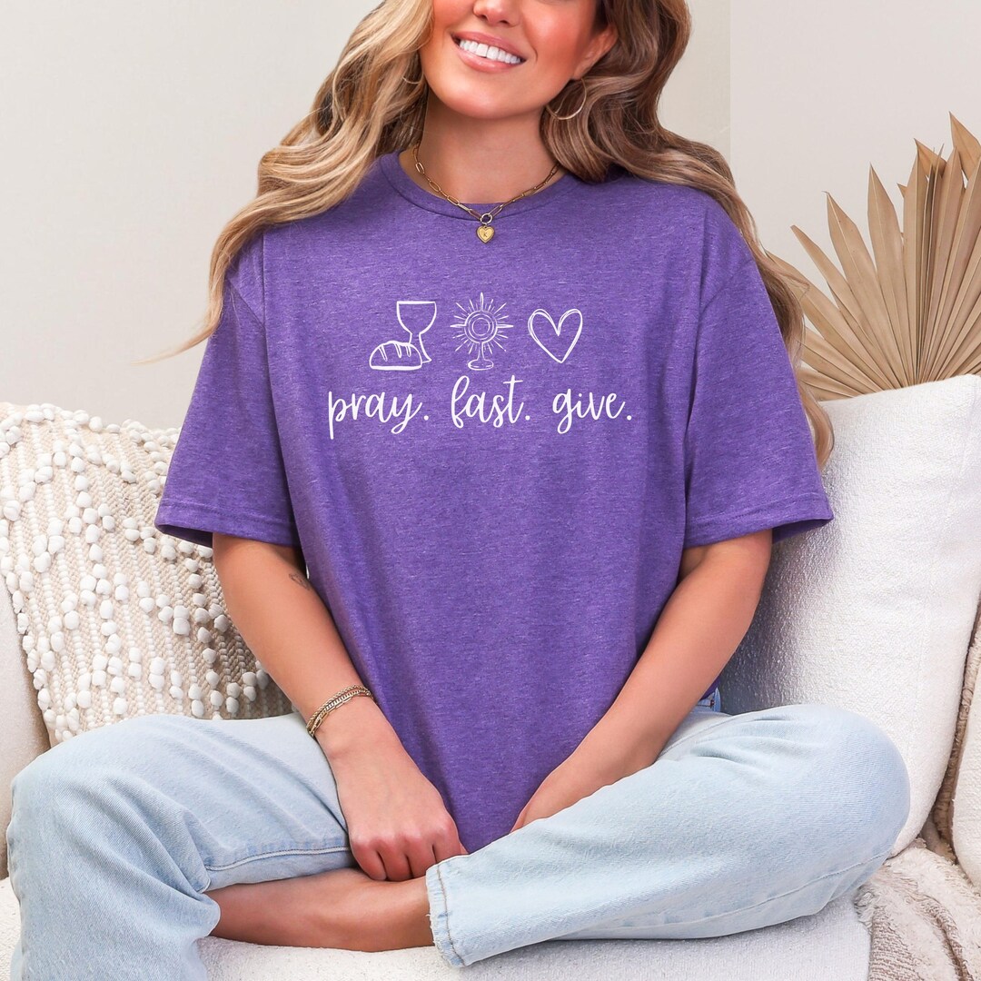 Pray Fast Give Lent T-shirt: Catholic Christian Tee - Etsy