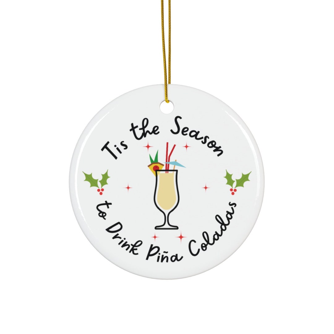 Tis the Season to Drink Pina Coladas Ornament, Pina Colada Ornament ...