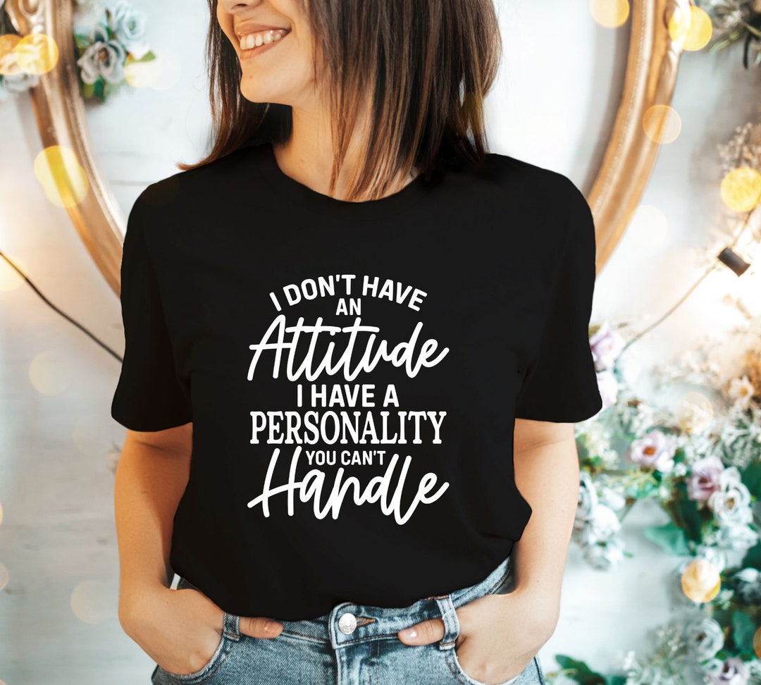 Attitude T-shirt, Sarcastic Shirt, Attitude Problem Shirt, I Don't Have ...