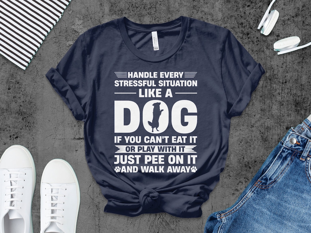 Handle Every Stressful Situation Like A Dog T-shirt Dog Owner - Etsy