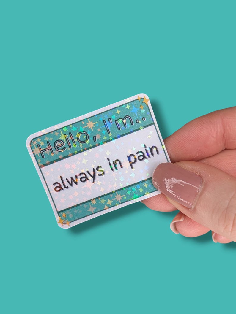 Chronic Pain Holographic Sticker - Hello I’m Always in Pain – Spoonie ...