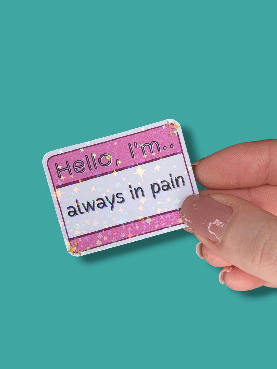Chronic Pain Holographic Sticker - Hello I’m Always in Pain – Spoonie ...