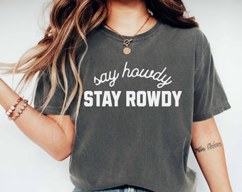 Say Howdy Stay Rowdy Tshirt Yee Haw Shirt Western Aesthetic Gift for ...