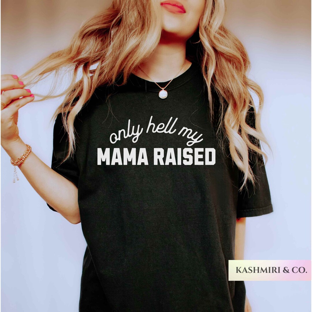 Only Hell My Mama Raised Shirt Mother Daughter Gift Mothers Day Tee ...
