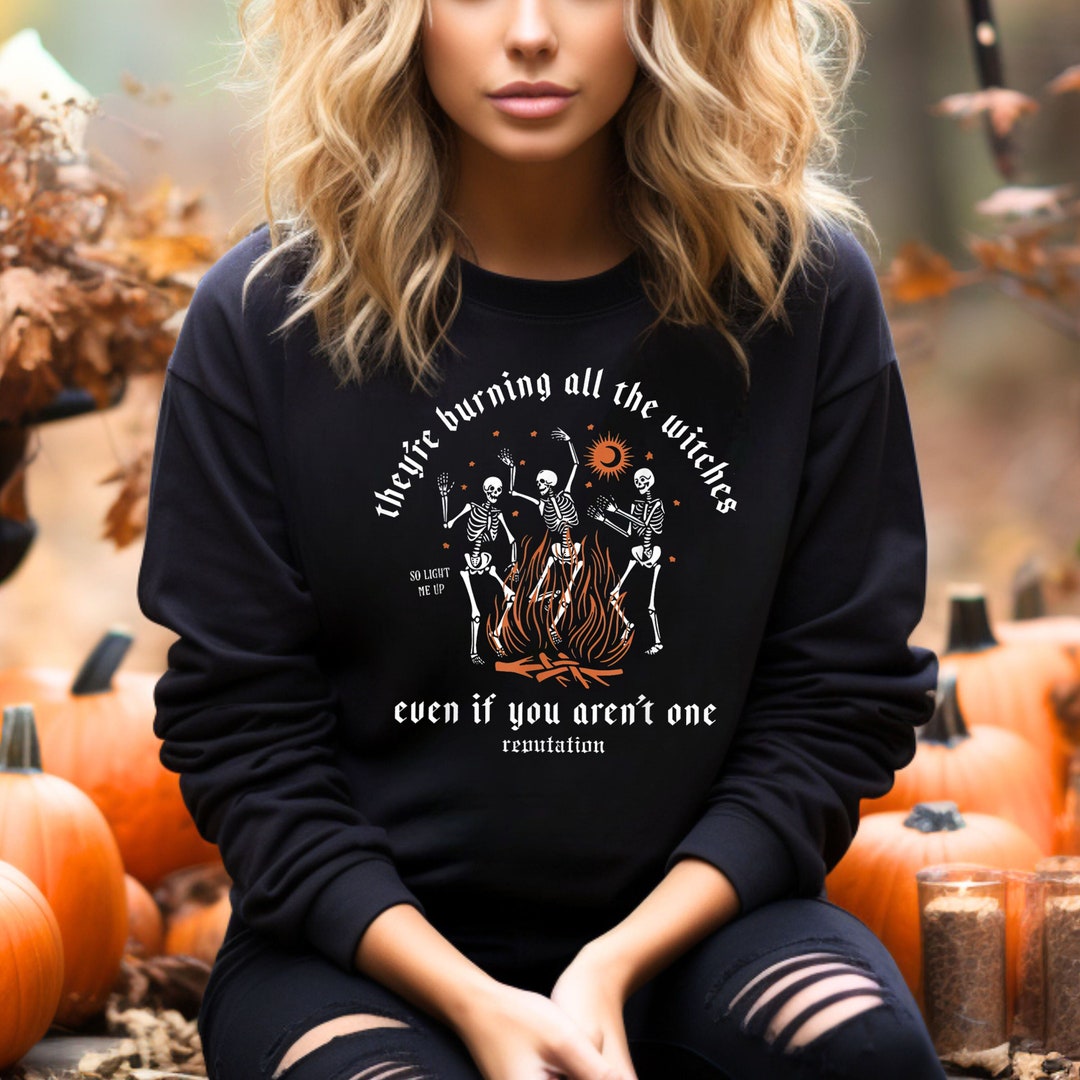 They're Burning All the Witches Even If You Aren't One Sweatshirt ...