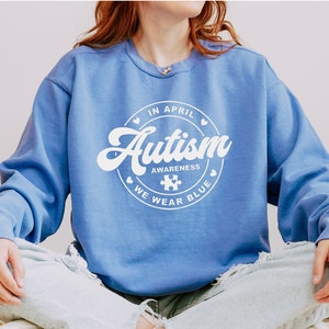 Comfort Colors® in April We Wear Blue Sweatshirt, Autism Sweatshirt ...