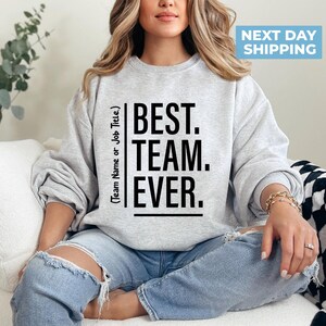 Custom Best Team Ever Shirt, Team Name Sweatshirt, Teammate Shirt ...