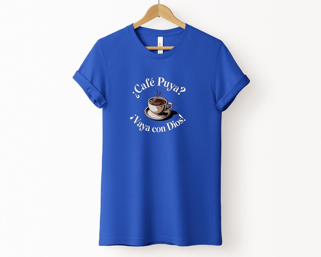 Cafe Puya Vaya Con Dios T-shirt, Latin Coffee Shirt, Funny Coffee Lover ...