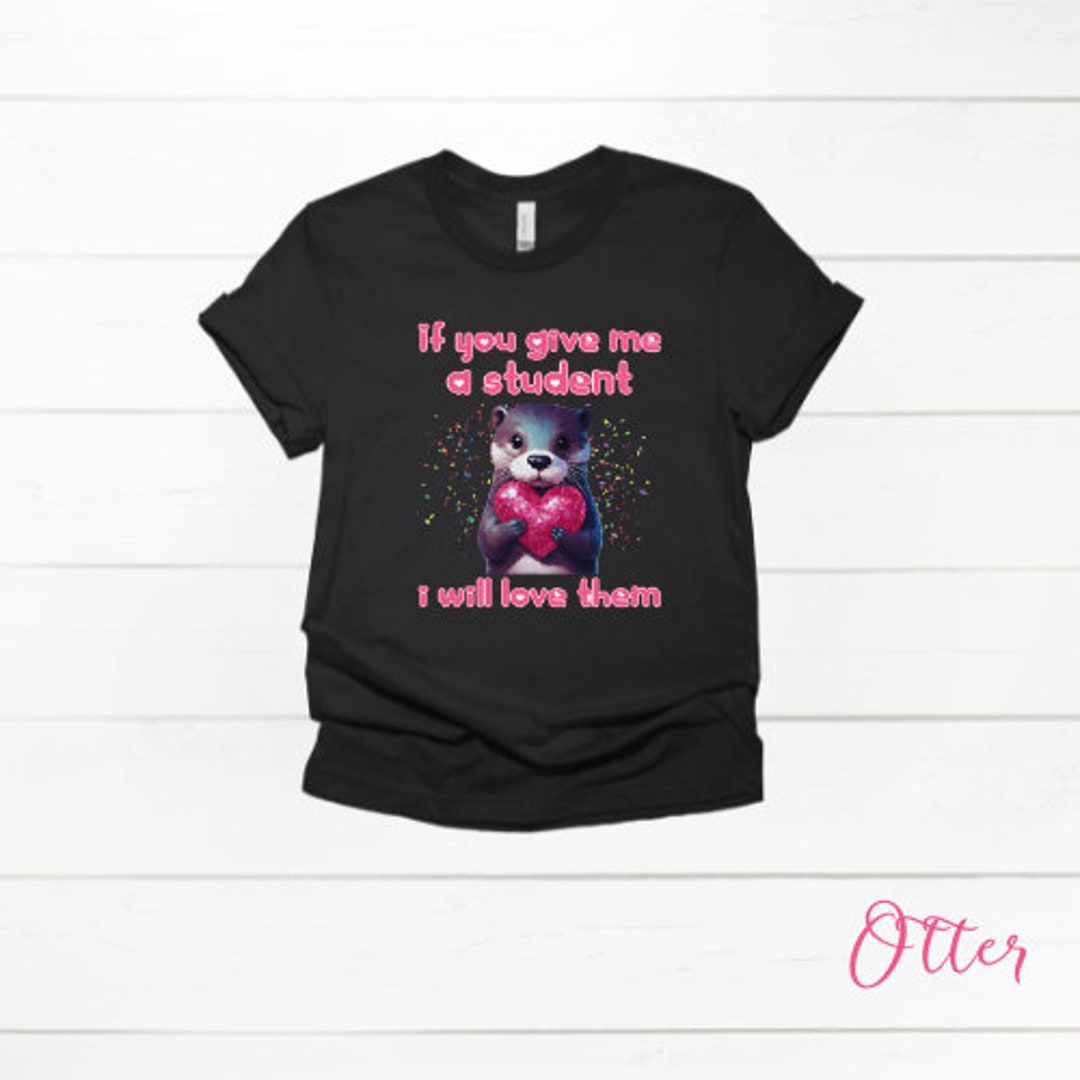 If You Give Me a Student I Will Love Them - Etsy