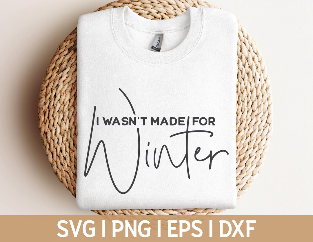 I Wasn't Made for Winter SVG ,winter SVG , Cold Weather Svg ,welcome ...