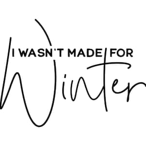 I Wasn't Made for Winter SVG ,winter SVG , Cold Weather Svg ,welcome ...