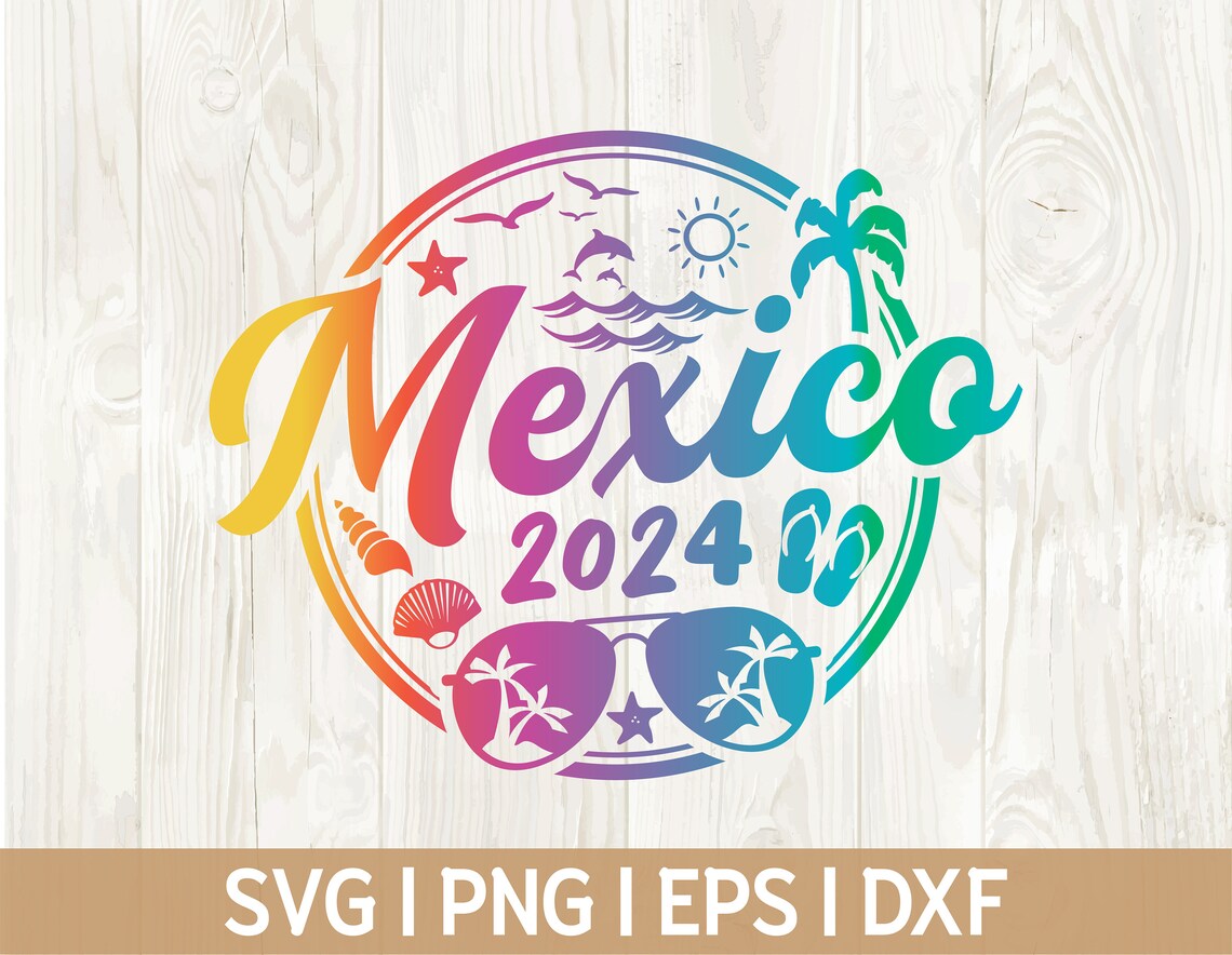 Mexico 2024 SVG Mexico Vacation 2024 Svg Summer Shirt PNG Sublimation ...