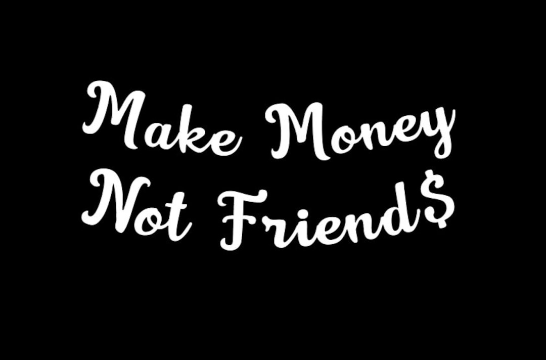 Make Money Not Friends - Etsy