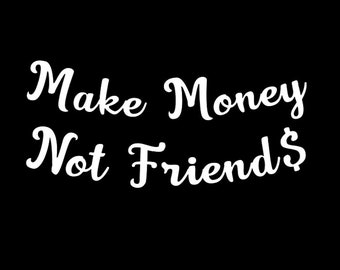 Make Money Not Friends Sticker Vinyl Decal - Etsy