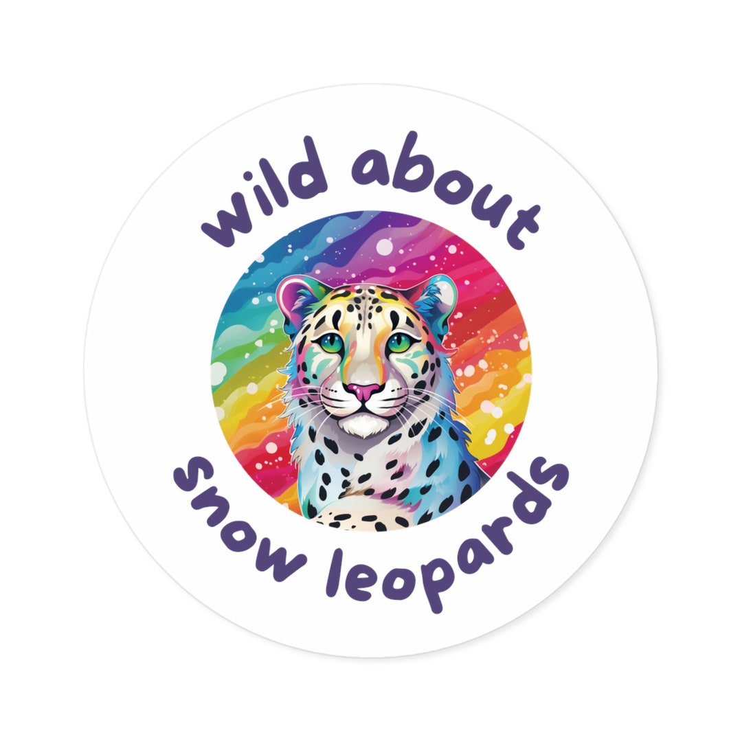 Wild About Snow Leopard Sticker / Round Vinyl Indoor Outdoor / Gift for ...