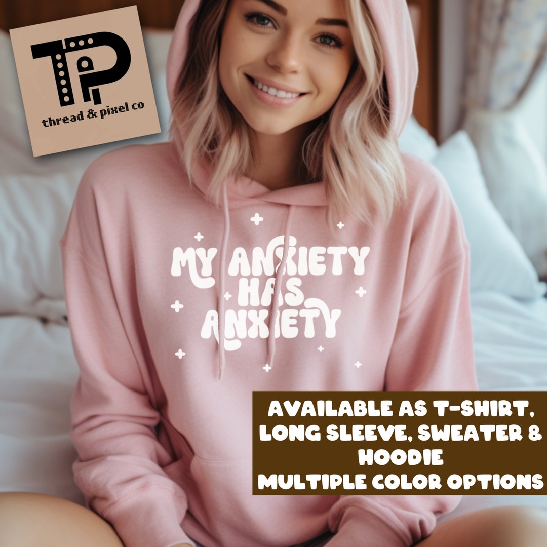 My Anxiety Has Anxiety Hoodie, Mental Health Shirt, Psychology, Anxiety ...