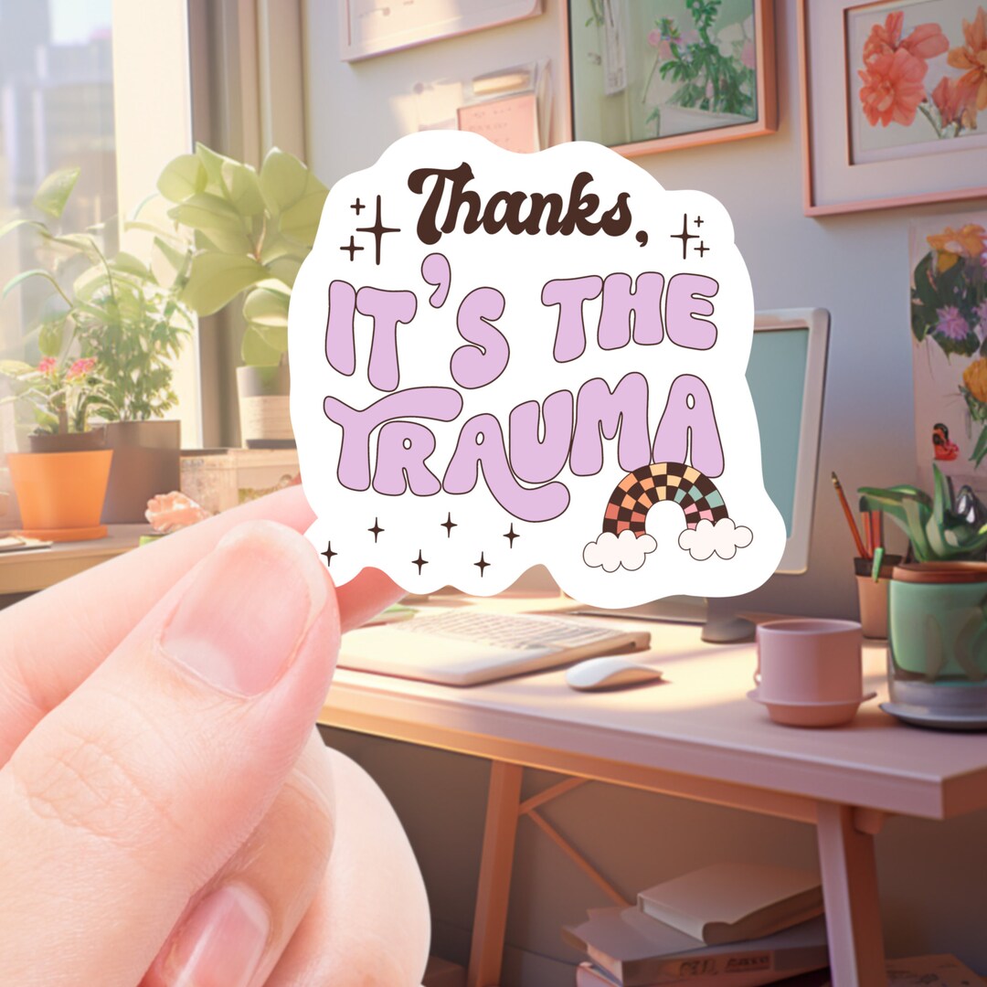 Funny Mental Health Sticker, Thanks It’s the Trauma Sticker, Sticker ...