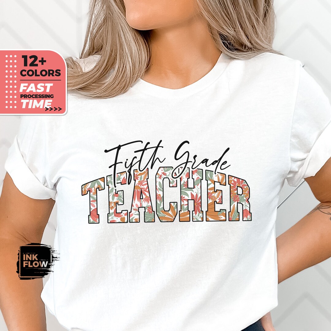 Fifth Grade Teacher Shirt, Floral Gift for Teachers, Teacher Team T ...